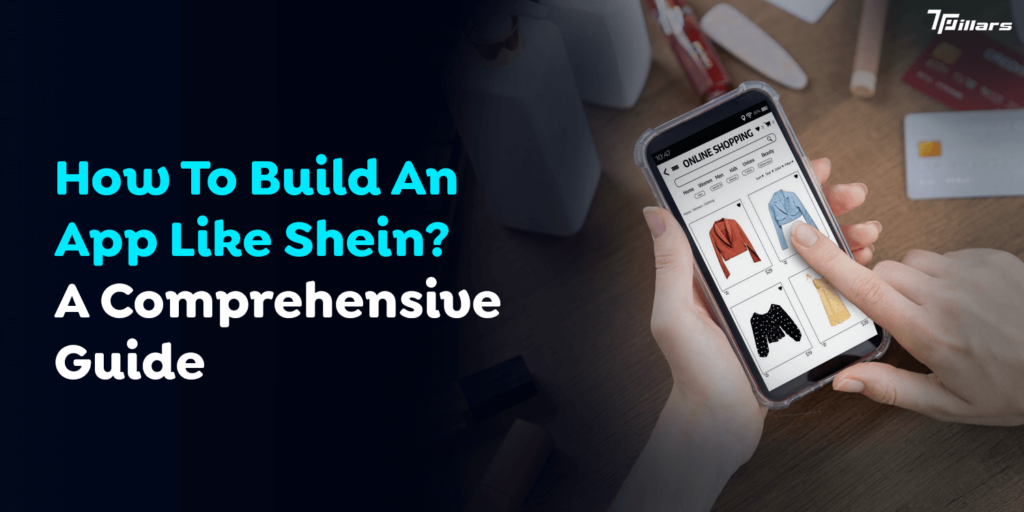 How To Build An App Like Shein? A Comprehensive Guide - 7 Pillars