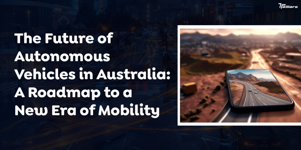 The Future of Autonomous Vehicles in Australia: A Roadmap to a New Era ...