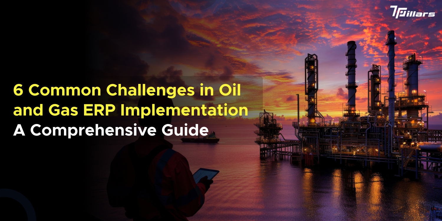 6 Common Challenges in Oil and Gas ERP Implementation